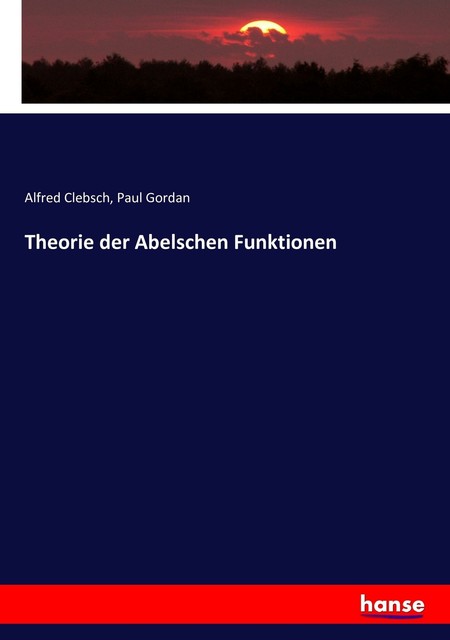 Theorie der Abelschen Funktionen von Alfred Clebsch (2016, Taschenbuch ...
