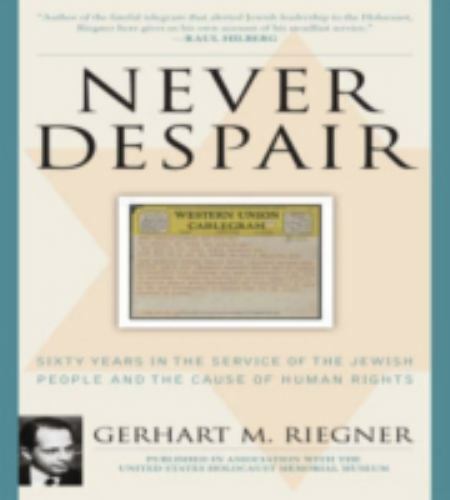 Never Despair : Sixty Years in the Service of the Jewish People and of ...
