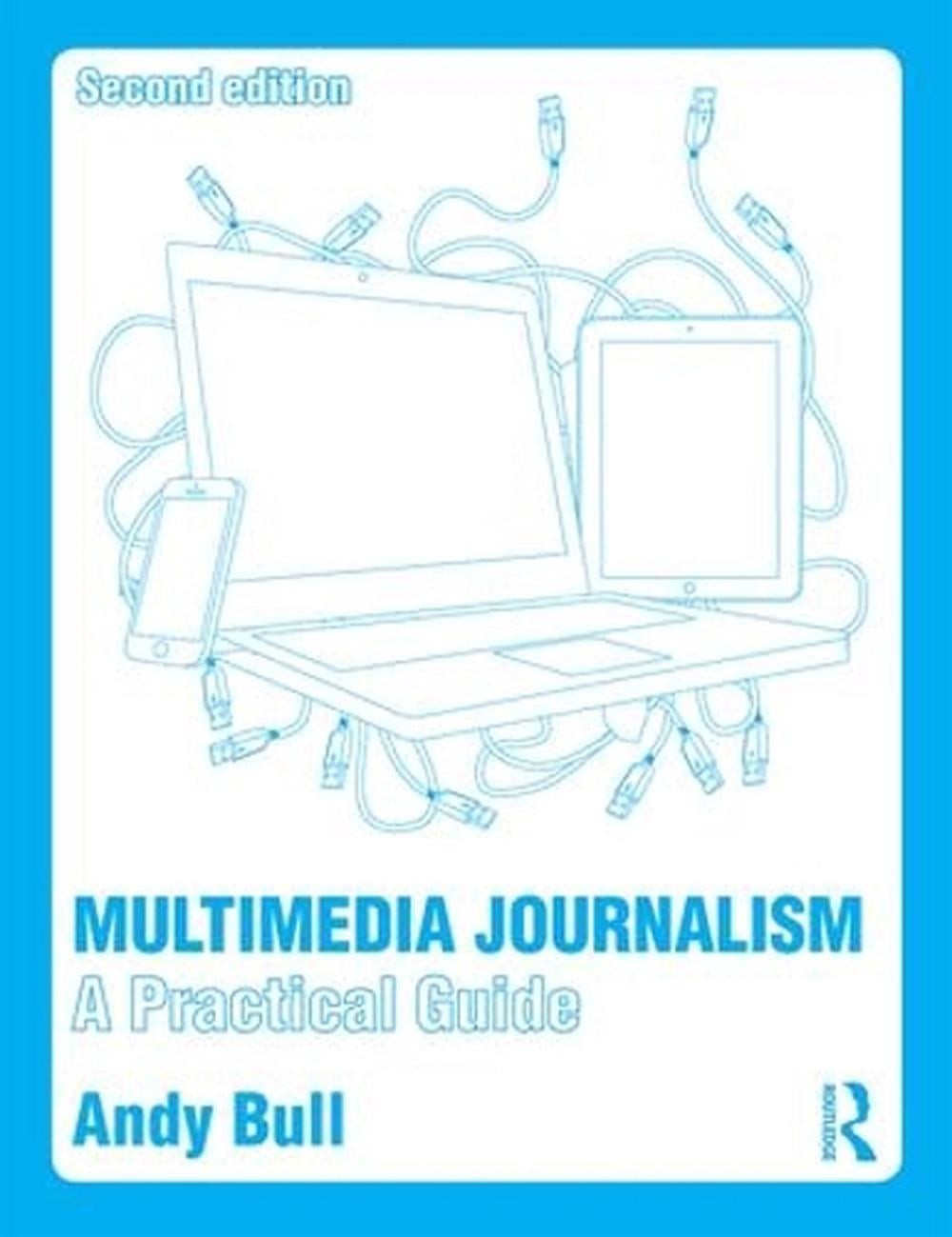 Multimedia Journalism: A Practical Guide 2nd Edition by Andy Bull ...