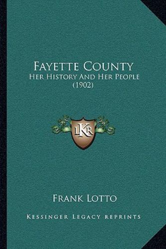 Fayette County : Her History and Her People (1902) by Frank Lotto (2010 ...