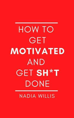 Nadia Willis How to Get Motivated and Get Sh*t Done (Paperback) | eBay ...