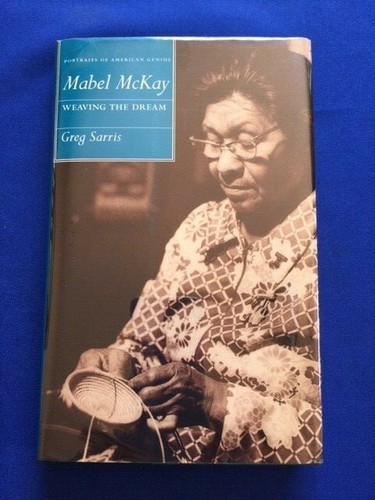 MABEL MCKAY. WEAVING THE DREAM - FIRST EDITION INSCRIBED BY GREG SARRIS ...