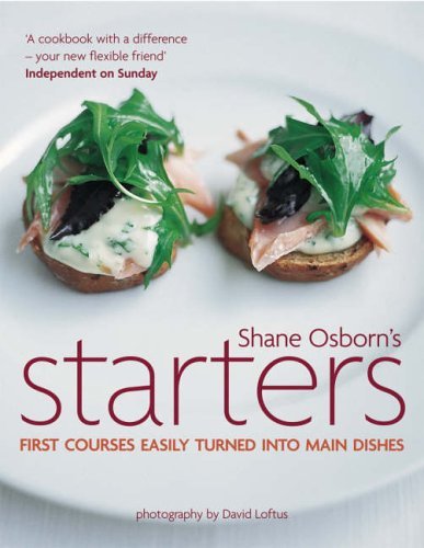 Starters: First Courses Easily Turned into Main Dishes By Shane Osborn ...