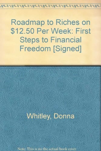 ROADMAP TO RICHES ON $12.50 PER WEEK: FIRST STEPS TO By Donna Whitley ...