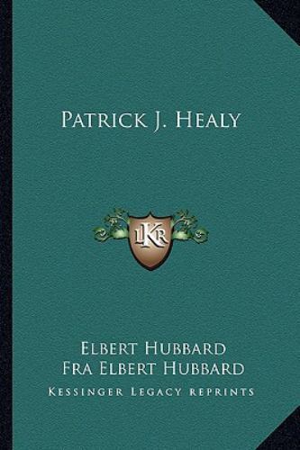 Patrick J Healy by Elbert Hubbard and Fra Elbert Hubbard (2010, Trade Paperback) for sale online ...