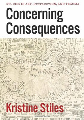 Concerning Consequences: Studies in Art, Destruction, and Trauma, Sti ...