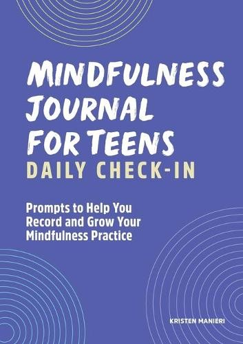 Kristen Manieri Mindfulness Journal for Teens: Daily Che (Paperback ...