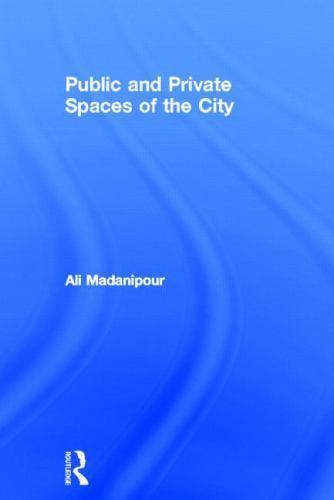 Public and Private Spaces of the City by Ali Madanipour (2003 ...