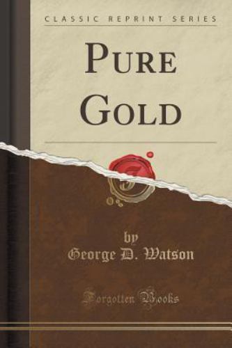 Pure Gold (Classic Reprint) by George D. Watson (2015, Trade Paperback ...