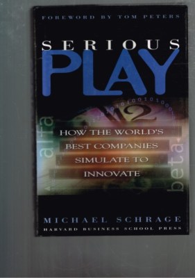 Serious Play How the World's Best Companies Simulate to Innovate ...