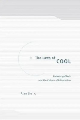 The Laws of Cool – Knowledge Work and the Culture of Information | Alan ...