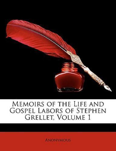 Memoirs of the Life and Gospel Labors of Stephen Grellet by Anonymous ...