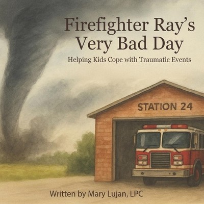 Firefighter Ray's Very Bad Day: Helping Kids Cope with Traumatic Events ...