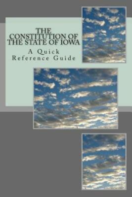 The Constitution Of The State Of Iowa: A Quick Reference Guide ...