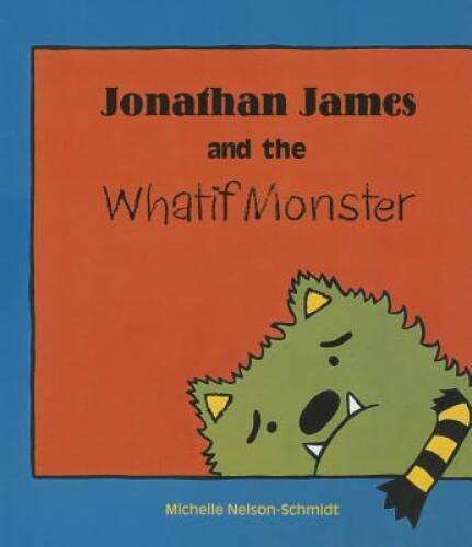 Jonathan James and the Whatif Monster - Paperback - VERY GOOD ...