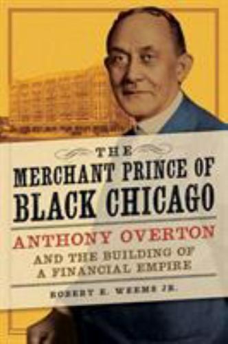 Merchant Prince of Black Chicago : Anthony Overton and the Building of ...