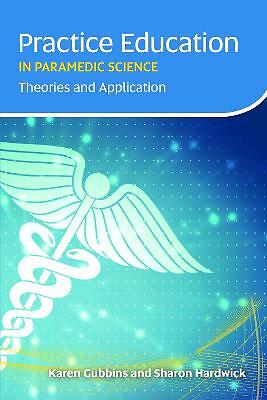 Practice Education in Paramedic Science: Theories and Application by ...