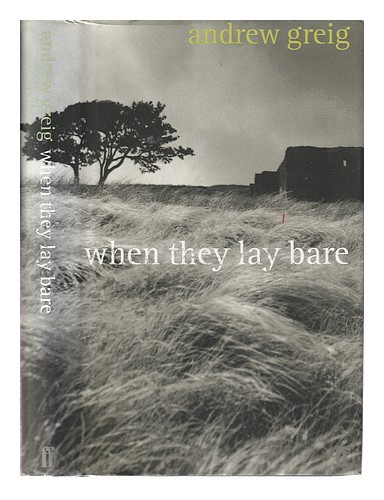 Greig, Andrew (1951 When they lay bare / Andrew Greig 1999 First ...