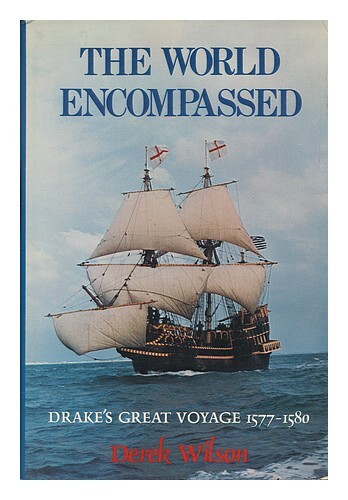 WILSON, DEREK A. The World Encompassed : Francis Drake and His Great ...