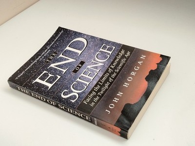 The End of Science: Facing the Limits of Knowledge in… by John Horgan ...