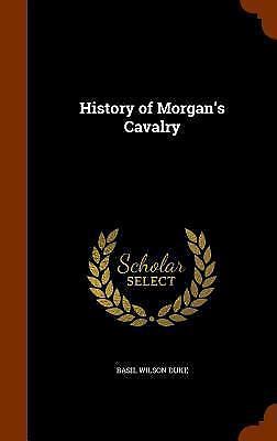 History of Morgan's Cavalry by Basil Wilson Duke (2015, Hardcover) for ...