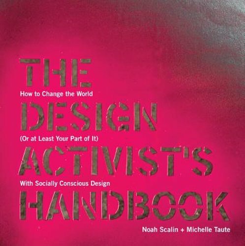 The Design Activist's Handbook: How to Change the World (or at Least ...