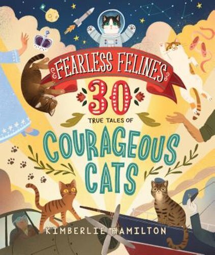 Fearless Felines: 30 True Tales of Courageous Cats by Kimberlie ...