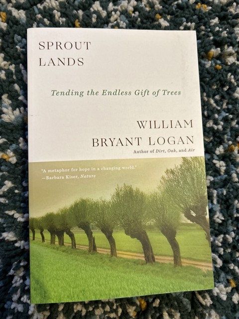 Sprout Lands : Tending the Endless Gift of Trees by William Bryant ...