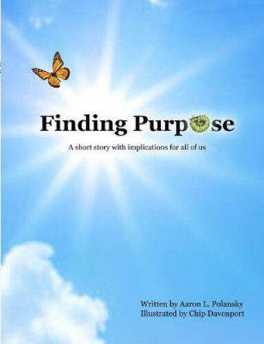 Finding Purpose: A Short Story with Implications for All of Us by Aaron ...