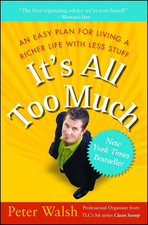 It's All Too Much : An Easy Plan for Living a Richer Life with Less ...