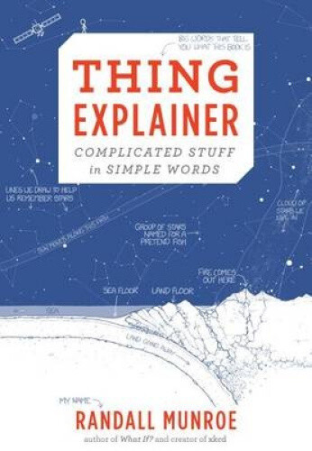 Thing Explainer: Complicated Stuff in Simple Words by Munroe Randall ...