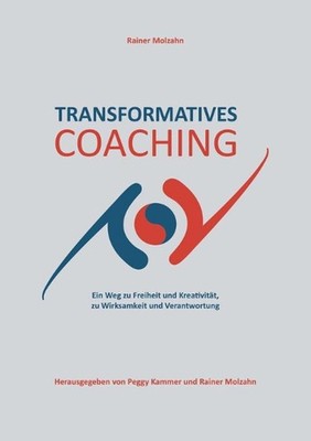 Transformatives Coaching: Ein Weg zu Freiheit und Kreativit?t, zu Wirksamkeit un 9783751948449 ...