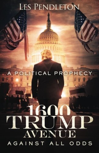 1600 Trump Avenue: Against All Odds - A Political Prophecy ...