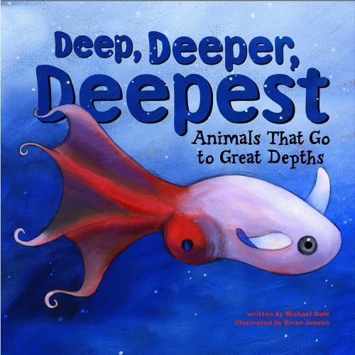 Deep, Deeper, Deepest : Animals That Go to Great Depths by Michael Dahl ...