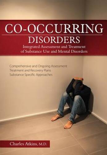 Co-Occurring Disorders: Integrated Assessment and Treatment of ...
