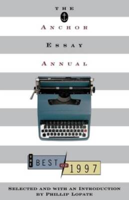 The Anchor Essay Annual: The Best of 1997 - Paperback By Lopate ...