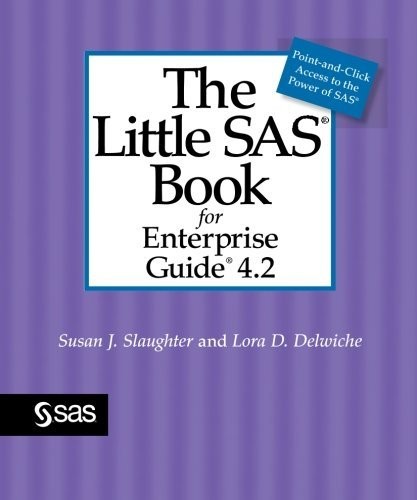THE LITTLE SAS BOOK FOR ENTERPRISE GUIDE 4.2 By Susan J. Slaughter ...