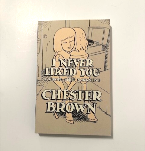 I Never Liked You - A Comic Strip Narrative Chester Brown Drawn And ...
