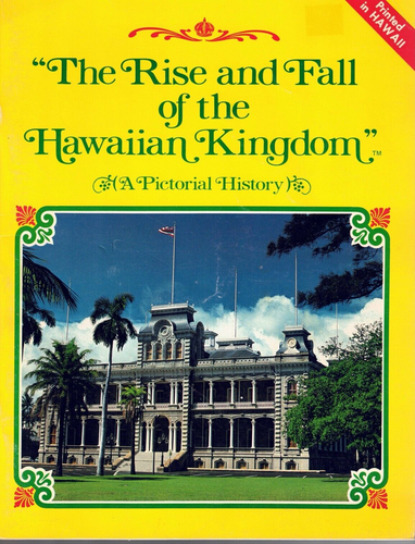 The Rise And Fall Of The Hawaiian Kingdom-A Concise Pictorial History ...