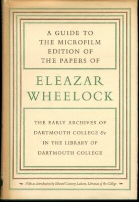 A Guide to the Microfilm Edition of the Papers of Eleazar Wheelock ...