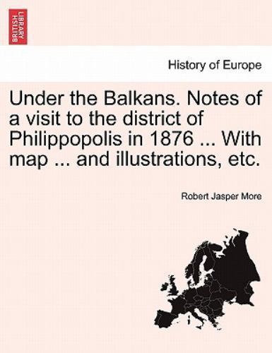 Under the Balkans. Notes of a visit to the district of Philippopolis in ...