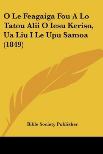 O le Feagaiga Fou a lo Tatou Alii O Iesu Keriso, Ua Liu I le Upu Samoa ...