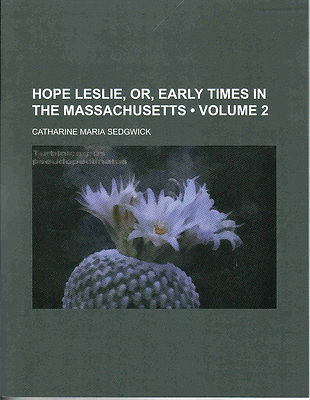 Hope Leslie, or, Early Times in the Massachusetts by Catharine Maria ...