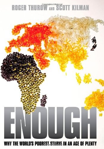 ENOUGH: WHY THE WORLD'S POOREST STARVE IN AN AGE OF By Roger Thurow ...