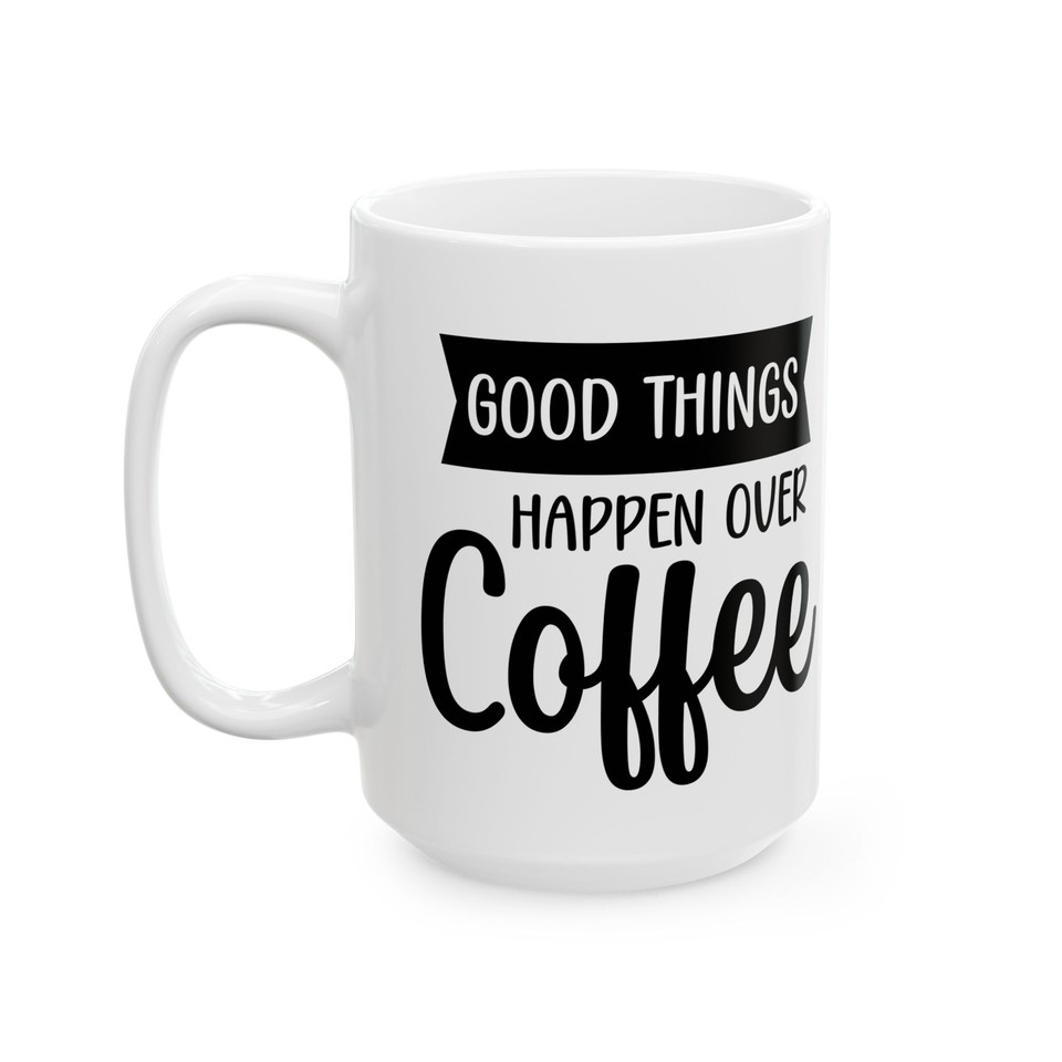 Good Things Happen Over Coffee Mug, Coffee Lover Gift, Ceramic Cup ...