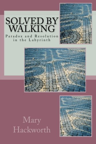 Solved by Walking: Paradox and Resolution in the Labyrinth by Hackworth ...