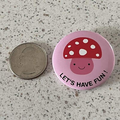 Let's Have Fun ! Cute Mushroom Funny Humorous Pinback Button #47121 | eBay