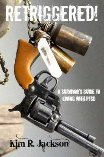 Retriggered! a Survivor's Guide to Living with PTSD by Kim Jackson ...