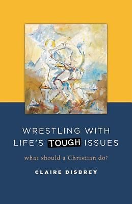 Wrestling with Life's Tough Issues : What Should a Christian Do? by ...