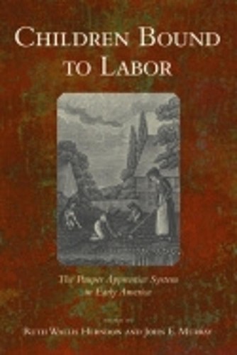 Children Bound to Labor: The Pauper Apprentice System in Early America ...
